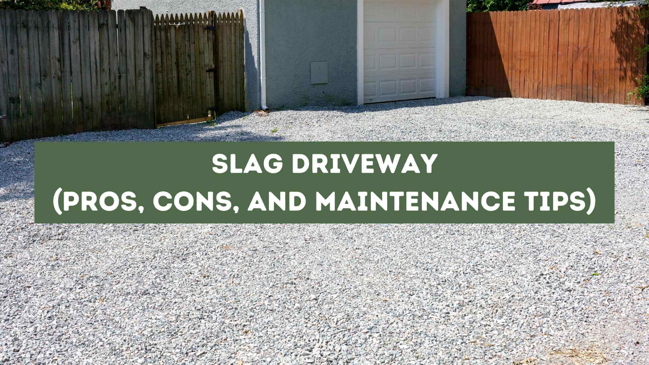 Slag Driveway (Pros, Cons, and Maintenance Tips)